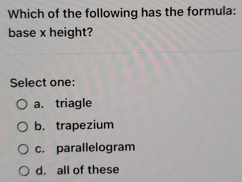 Solved: Which of the following has the formula: base x height? Select ...