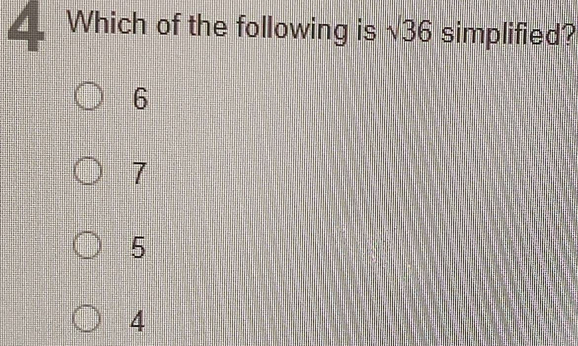 Solved: Which of the following is sqrt(36) simplified? 6 7 5 4 [Math]