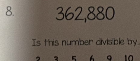 Solved: 362,880 Is this number divisible by 2 3 5 6 9 10 [Math]