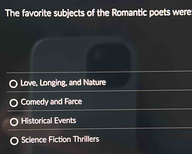 Solved: The favorite subjects of the Romantic poets were Love, Longing ...