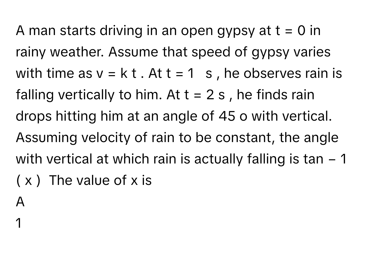 Solved: A man starts driving in an open gypsy at t = 0 in rainy weather ...