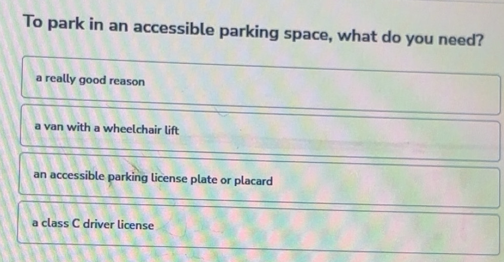 Solved: To park in an accessible parking space, what do you need? a ...
