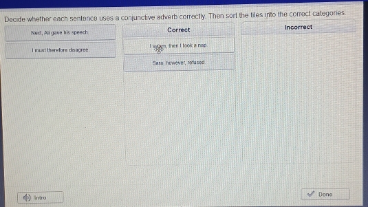 Solved: Decide whether each sentence uses a conjunctive adverb correctly. Then sort the tiles ...
