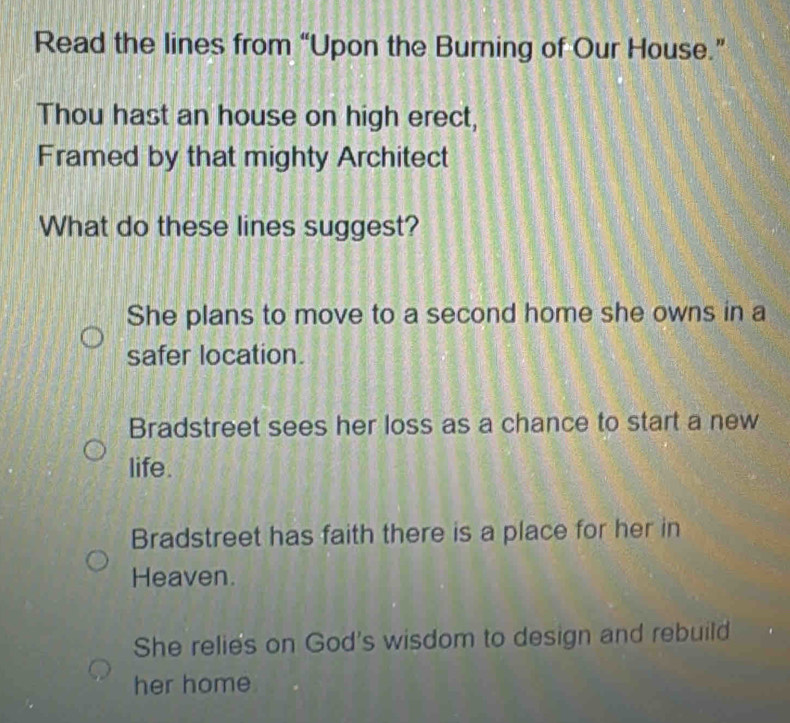Solved: Read the lines from “Upon the Burning of Our House.” Thou hast ...