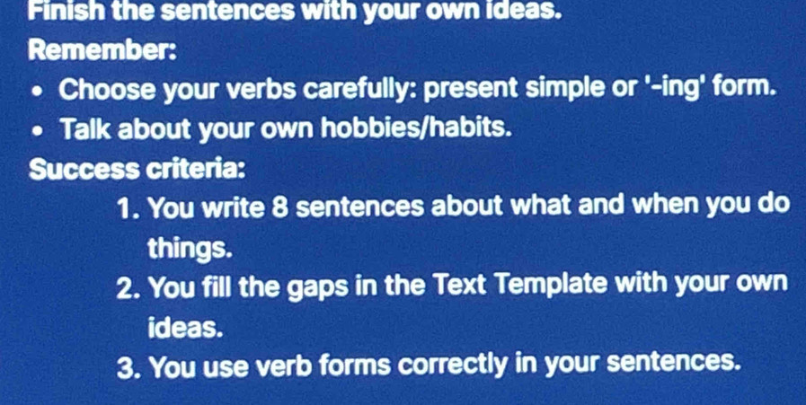 Finish the sentences with your own ideas. Remember: Choose your verbs ...