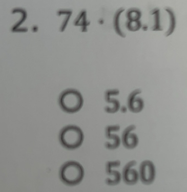 Solved: 74· (8.1) 5.6 56 560 [Math]