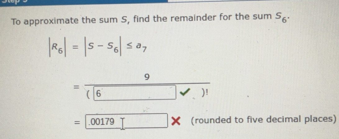 Solved: To approximate the sum S, find the remainder for the sum S_6 ...