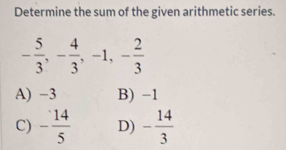 Solved: Determine the sum of the given arithmetic series. - 5/3 , - 4/3 ...