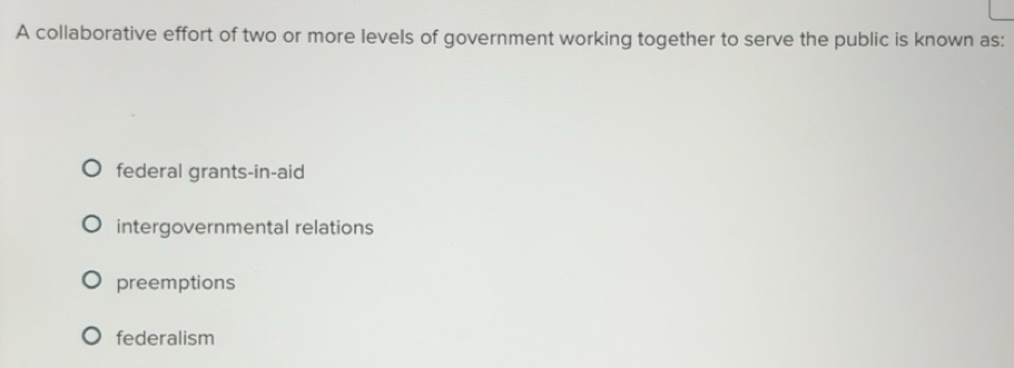 Solved: A collaborative effort of two or more levels of government ...