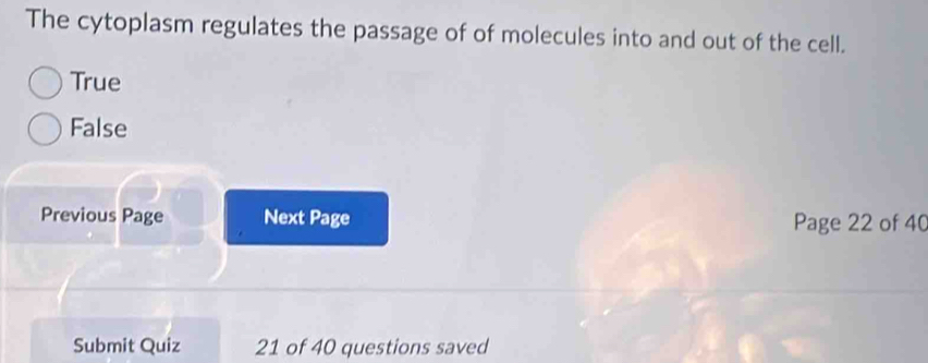 Solved: The cytoplasm regulates the passage of of molecules into and ...