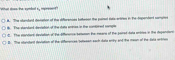 Solved: What does the symbol s_d represent? A. The standard deviation ...