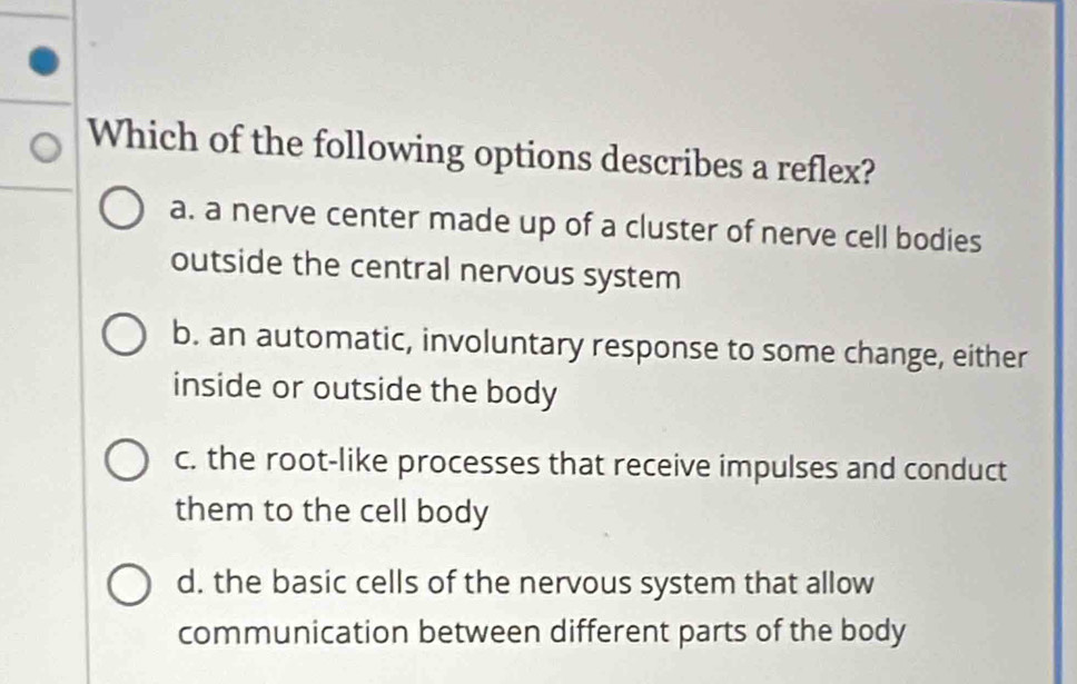 Solved: Which of the following options describes a reflex? a. a nerve ...