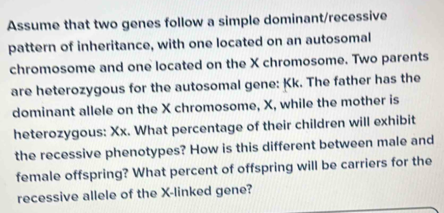 Solved: Assume that two genes follow a simple dominant/recessive ...