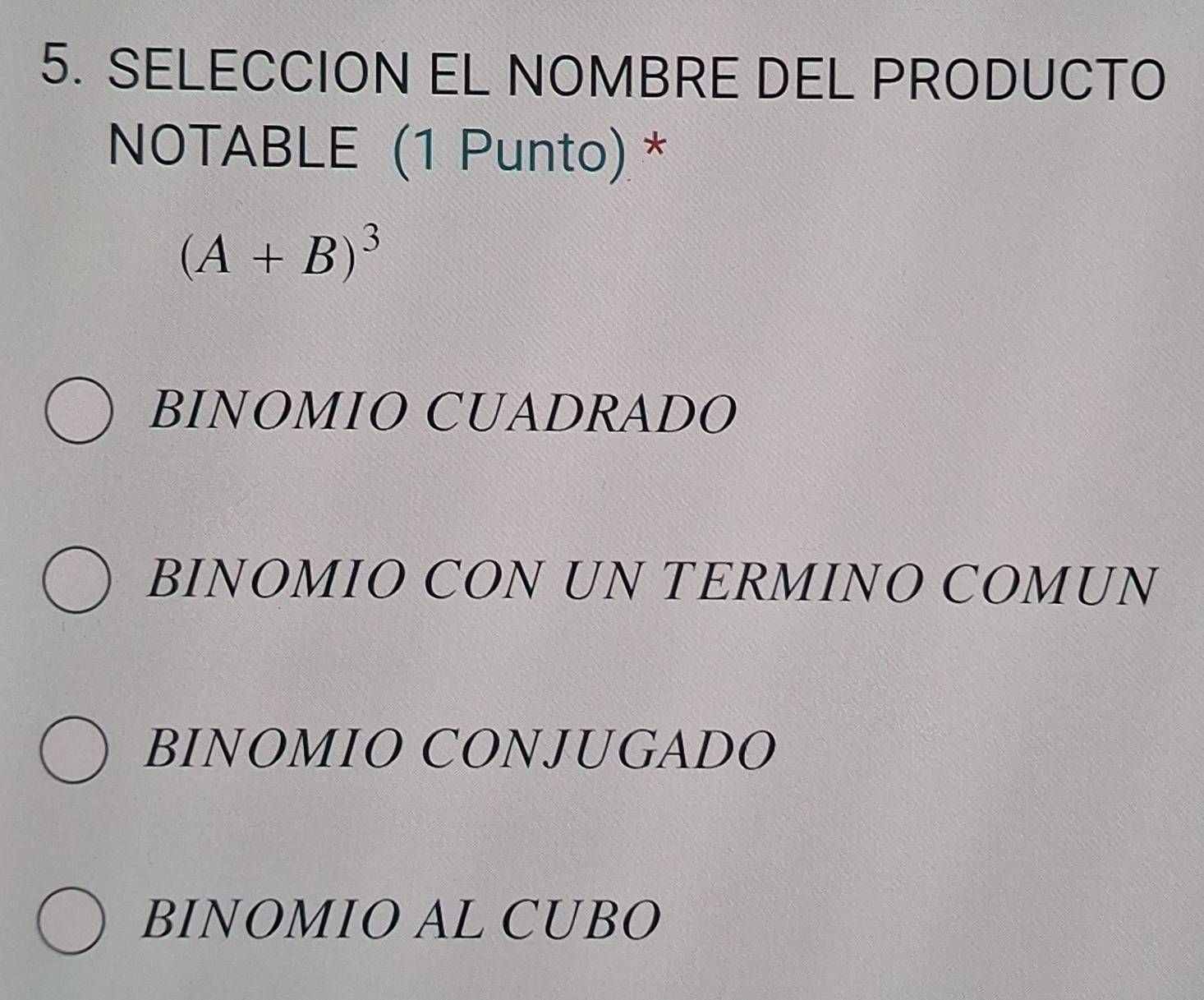 Resuelto:SELECCION EL NOMBRE DEL PRODUCTO NOTABLE (1 Punto) * (A+B)^3 ...
