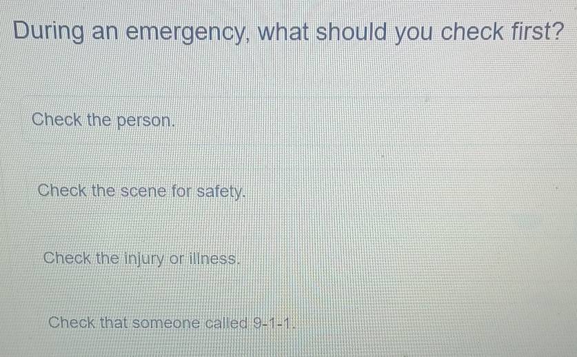 Solved: During an emergency, what should you check first? Check the ...