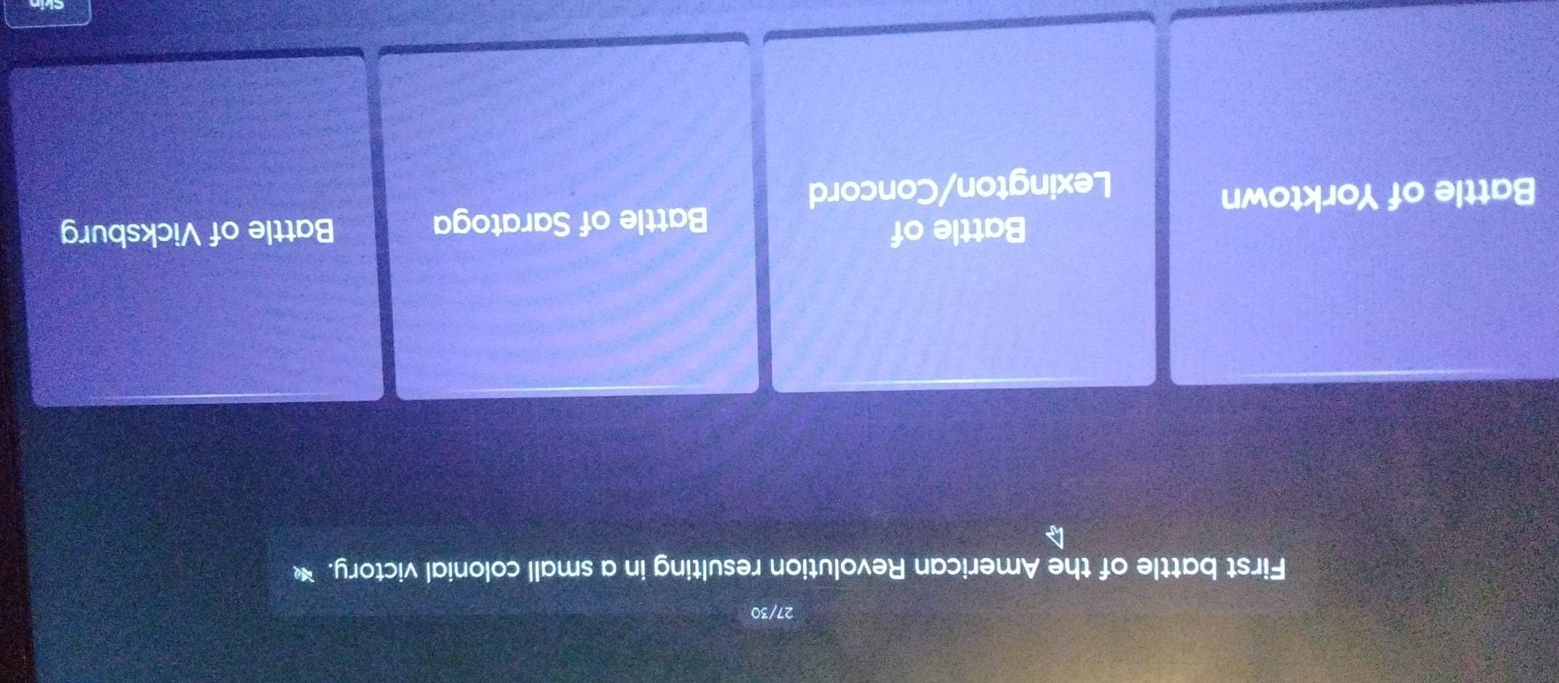 Solved: 27/30 First battle of the American Revolution resulting in a ...