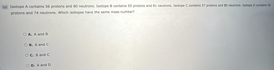 Solved: 1p Isotope A contains 56 protons and 80 neutrons. Isotope B ...