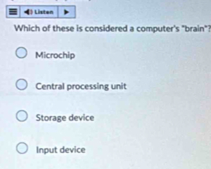 Solved: 》 Listen Which of these is considered a computer's "brain ...