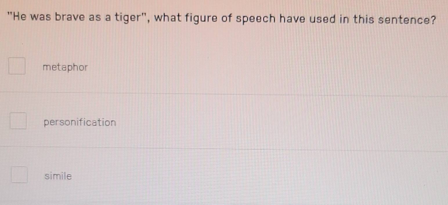Solved: "He was brave as a tiger", what figure of speech have used in ...