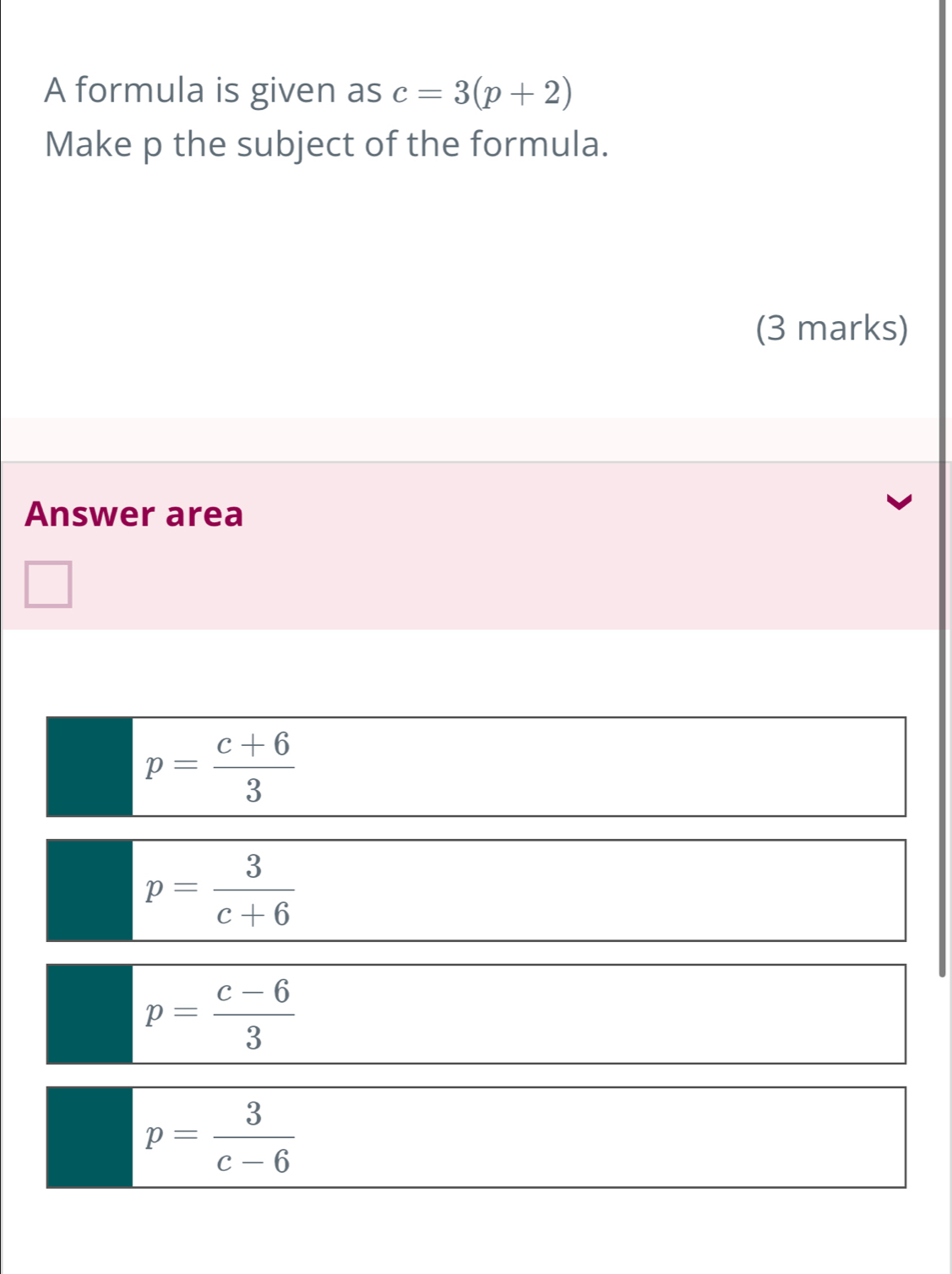 Solved: A formula is given as c=3(p+2) Make p the subject of the ...