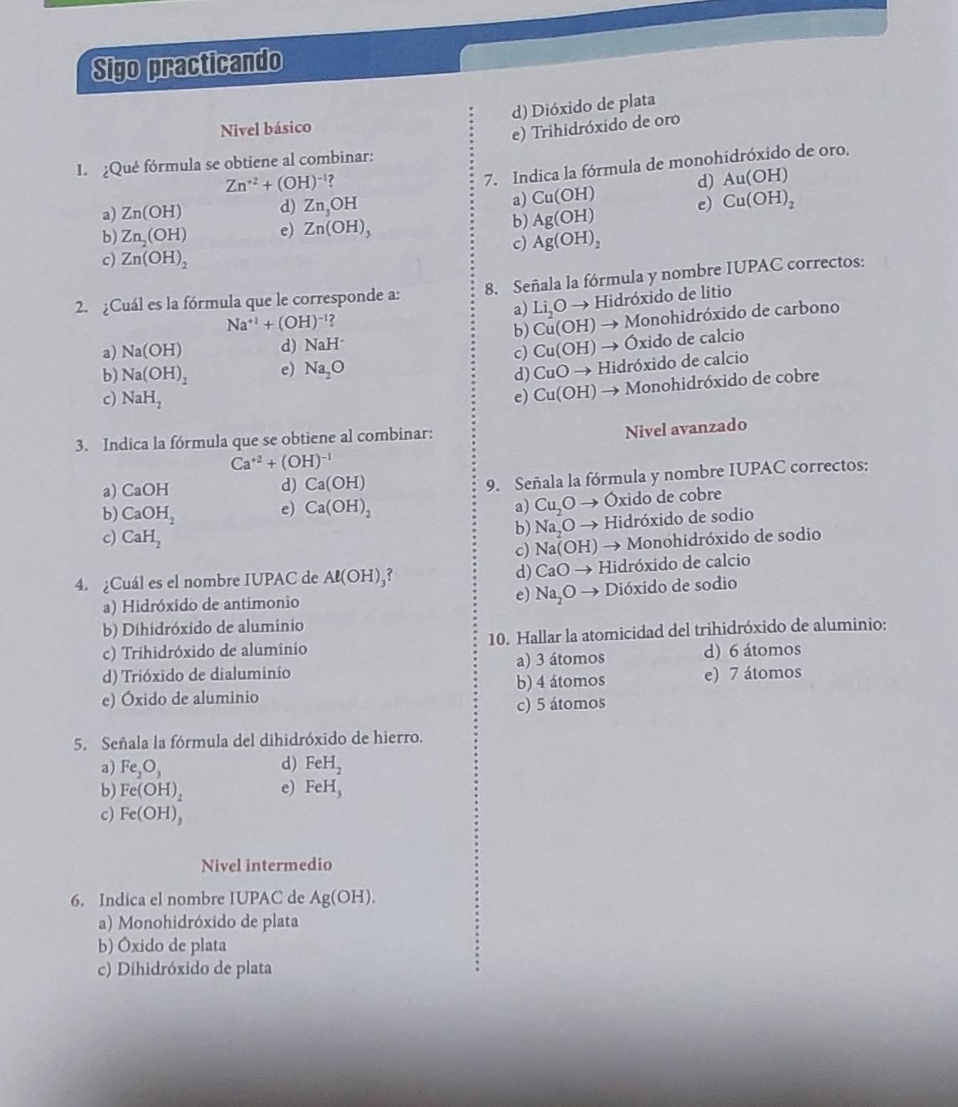 Resuelto:Sigo practicando Nivel básico d) Dióxido de plata e) Trihidróxido de oro 1 ¿Qué fórmula s