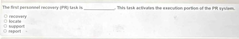 Solved: The first personnel recovery (PR) task is _. This task ...