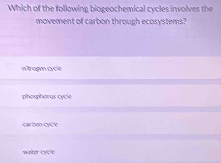 Solved: Which of the following biogeochemical cycles involves the ...