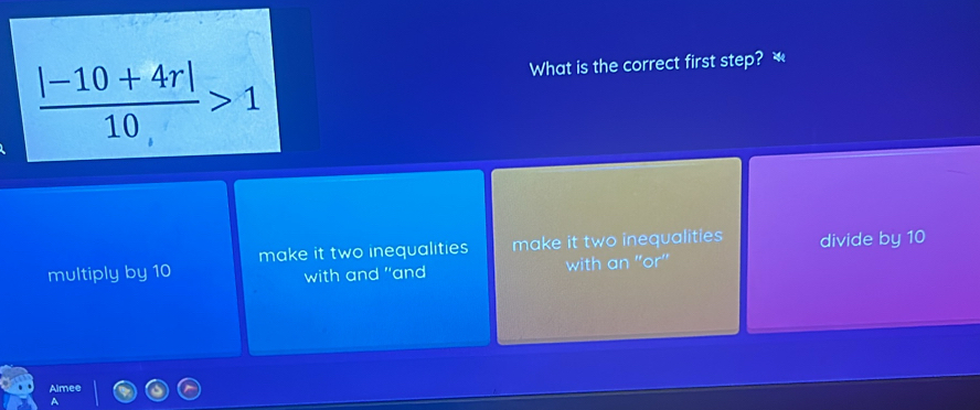 Resuelto: (|-10+4r|)/10 >1 What is the correct first step? * multiply ...