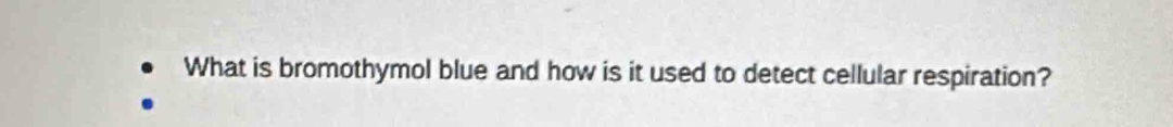 Solved: What is bromothymol blue and how is it used to detect cellular ...