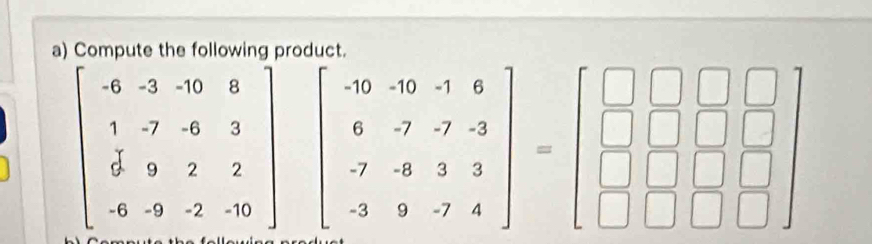 Solved: Compute the following product. beginbmatrix -6&-3&-10&0 1&-7&-6 ...