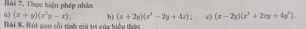 Giải quyết:Thực hiện phép nhân a) (x+y)(x^2y-x) : b) (x+2y)(x^2-2y+4z ...