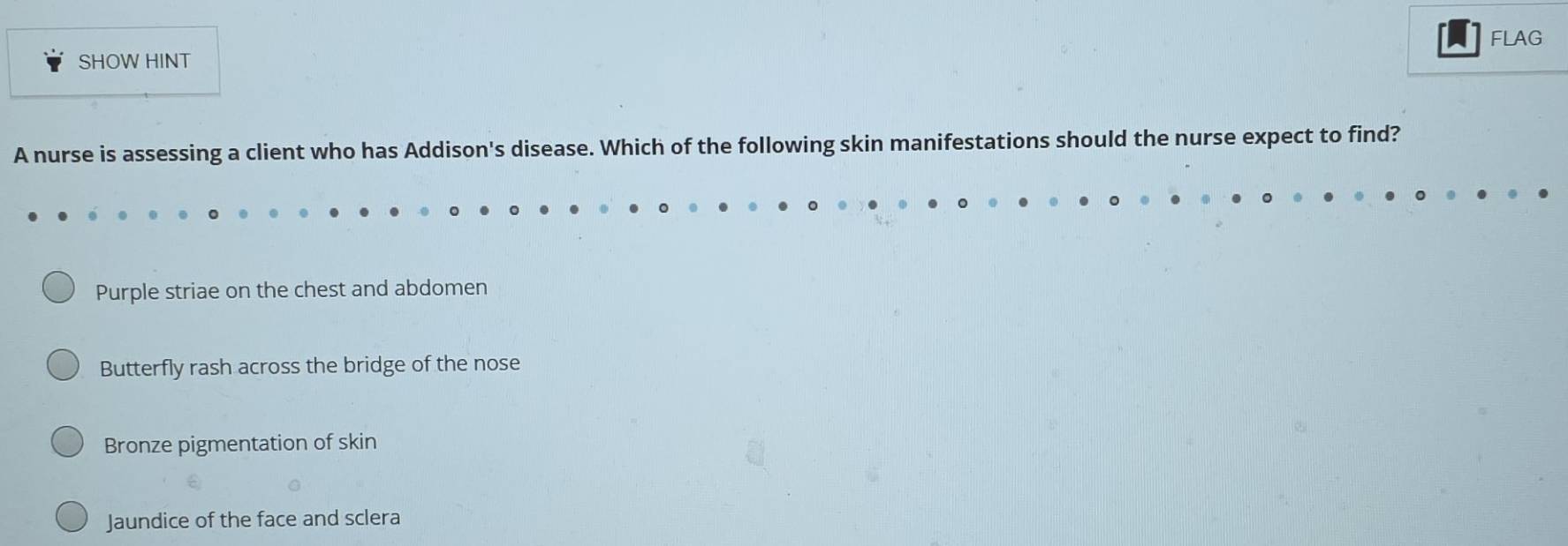 Solved: FLAG SHOW HINT A nurse is assessing a client who has Addison's ...