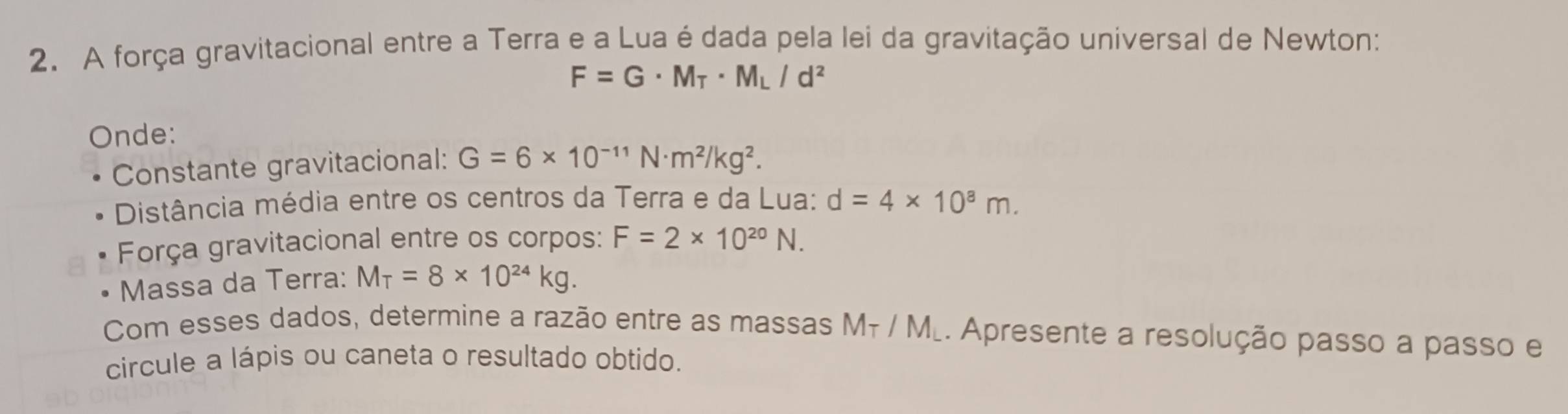 Resolvido:A força gravitacional entre a Terra e a Lua é dada pela lei ...