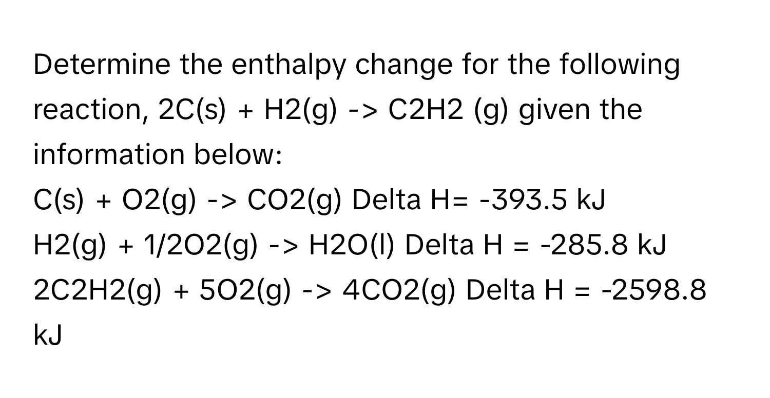 Solved: Determine the enthalpy change for the following reaction, 2C(s ...