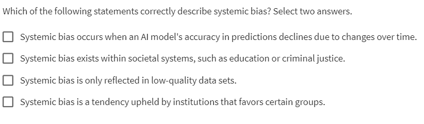 Solved: Which of the following statements correctly describe systemic bias? Select two answers ...