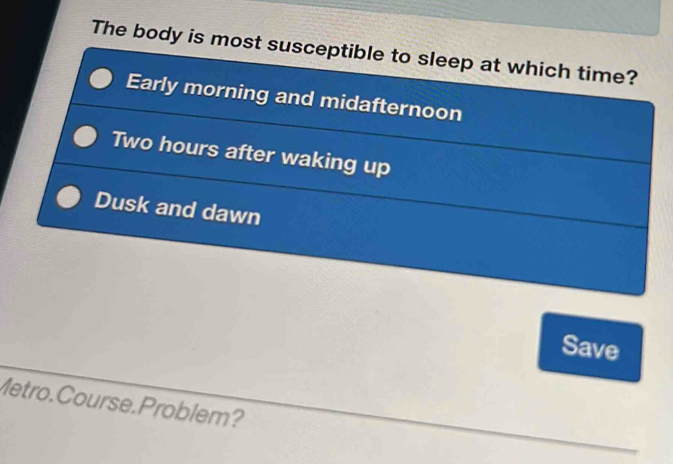 Solved: The body is most susceptible to sleep at which time? Early ...