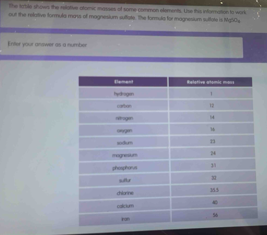 Solved: The table shows the relative atomic masses of some common elements. Use this information ...