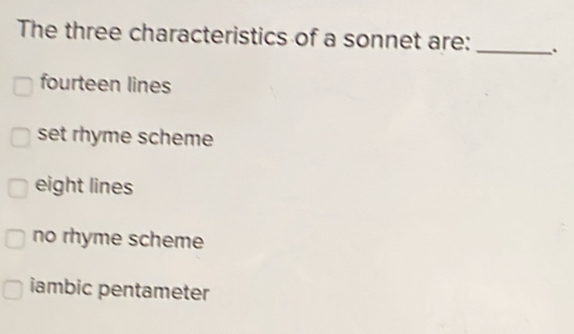 Solved: The three characteristics of a sonnet are: _. fourteen lines ...