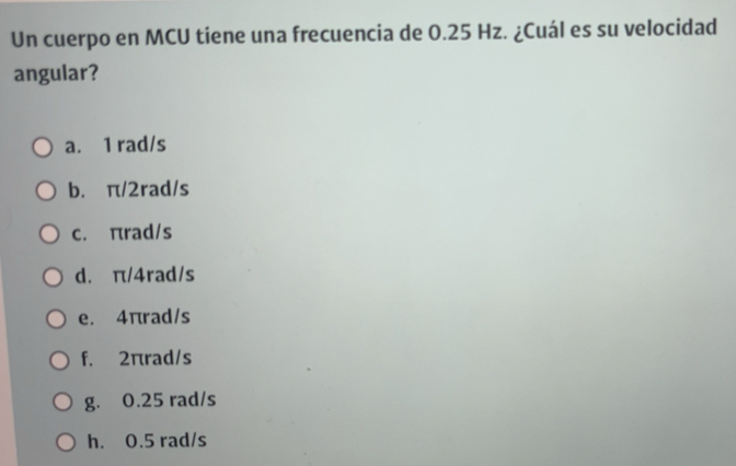 Resuelto:Un cuerpo en MCU tiene una frecuencia de 0.25 Hz. ¿Cuál es su ...