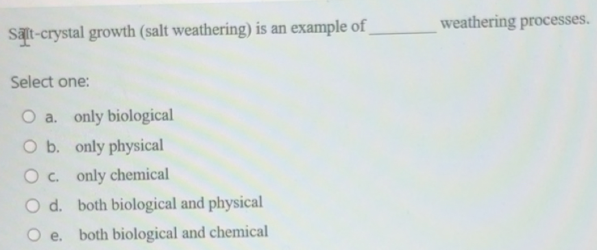 Solved: Salt-crystal growth (salt weathering) is an example of ...