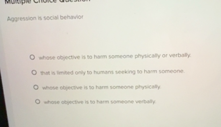 Solved: Aggression is social behavior whose objective is to harm ...