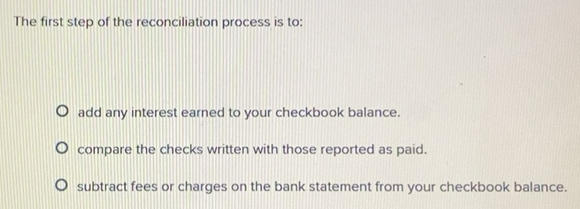 Solved: The first step of the reconciliation process is to: add any ...