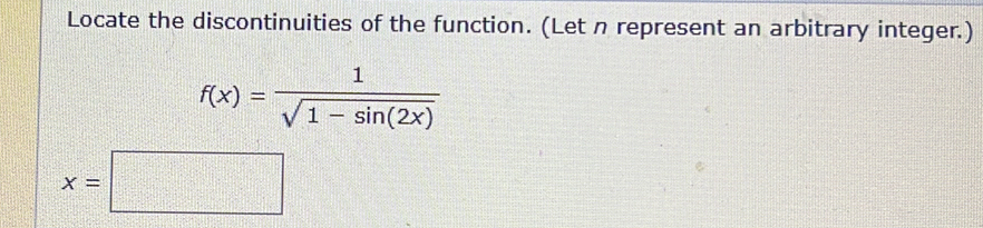 Solved: Locate the discontinuities of the function. (Let n represent an arbitrary integer.) f(x ...