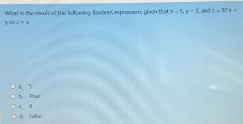 Solved: What is the result of the following Boolean expression, given that x=5, y=3 , and z=8 x ...