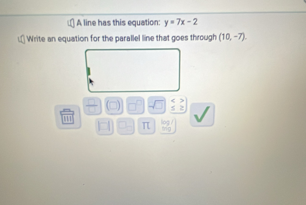 Solved: A line has this equation: y=7x-2 Write an equation for the ...