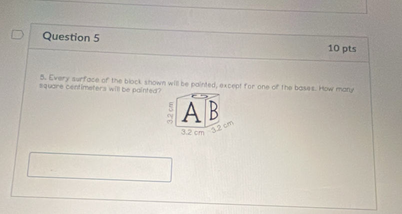 Solved: Every surface of the block shown will be painted, except for ...