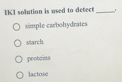 Solved: IKI solution is used to detect _. simple carbohydrates starch ...