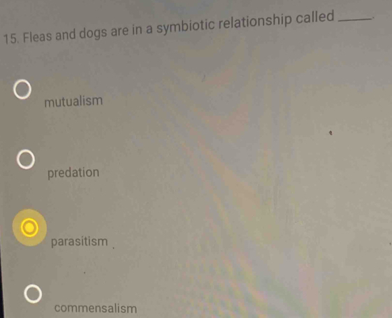 Solved: Fleas and dogs are in a symbiotic relationship called ...