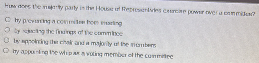 Solved: How does the majority party in the House of Representivies ...