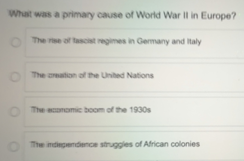 Solved: What was a primary cause of World War II in Europe? The rise of ...